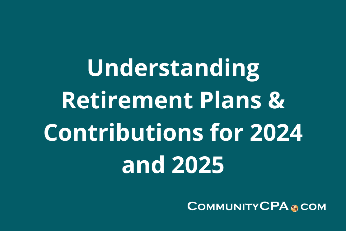 Retirement Plans & Contributions: 2024-2025 Guide | Community CPA
